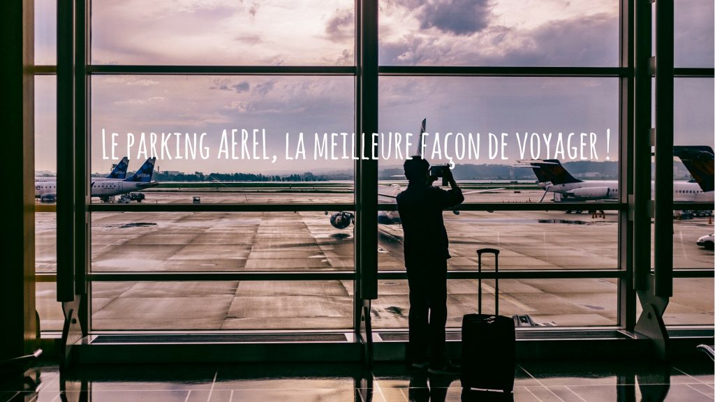 Voyager entre amis en toute tranquillité avec le parking AEREL